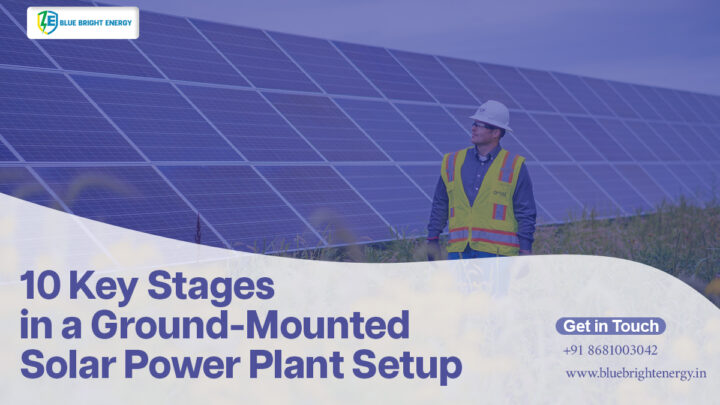10 Key Stages in Ground-Mounted Solar Power Plant Setup | Blue Bright ...